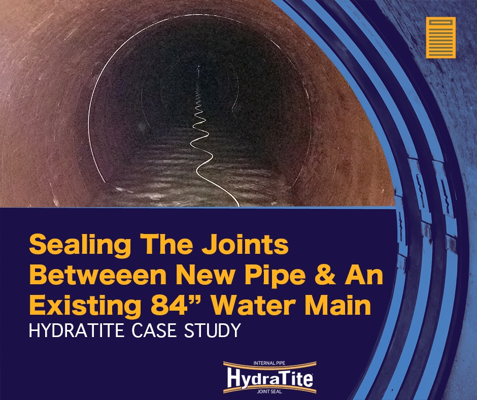 HydraTite Sealing Joints Between New Pipe & Old 84" Water Main